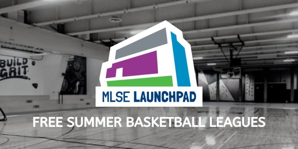 Free Summer Basketball Leagues at MLSE LaunchPad • Ontario Basketball Association